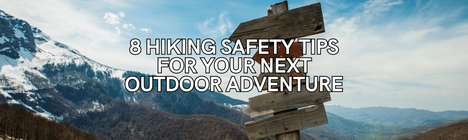 8 Hiking Safety Tips For Your Next Outdoor Adventure