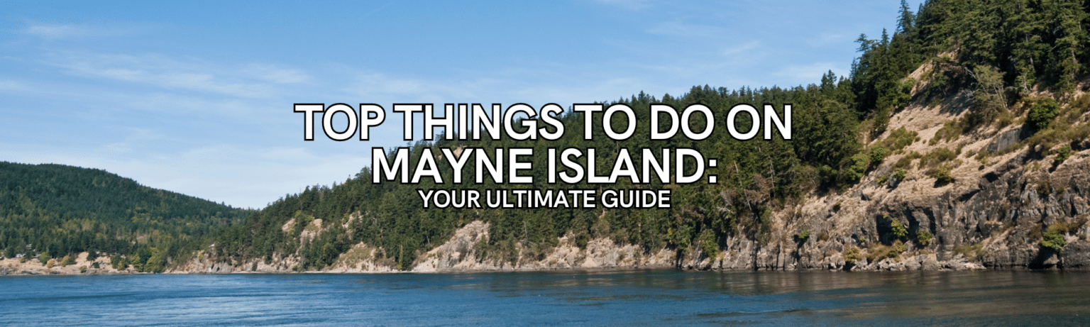 Top Things To Do On Mayne Island: Your Ultimate Guide